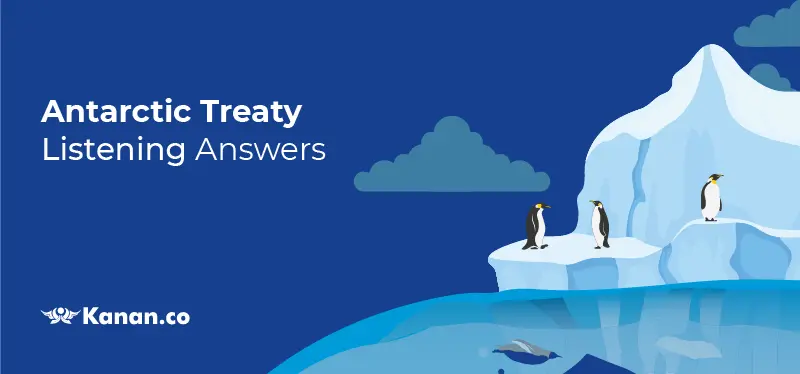 Antarctic Treaty IELTS Listening Answers: Cambridge 7 Test 2 Section 3.