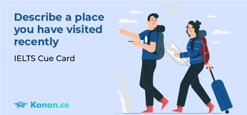 Describe a place you have visited recently IELTS Cue Card