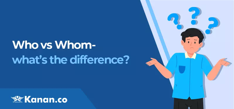 When and How to use Who vs Whom
