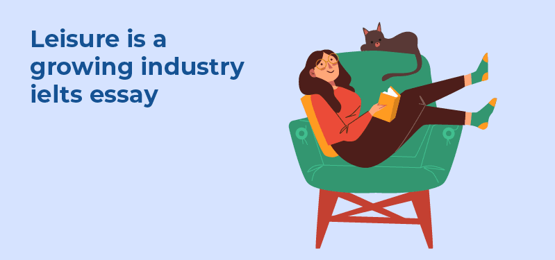 Leisure is a growing industry - IELTS Writing Task 2 Essay Topic