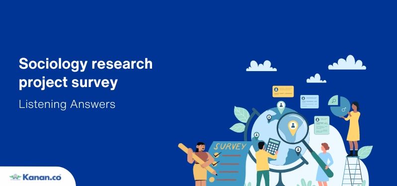 Sociology research project survey IELTS Listening Answers
