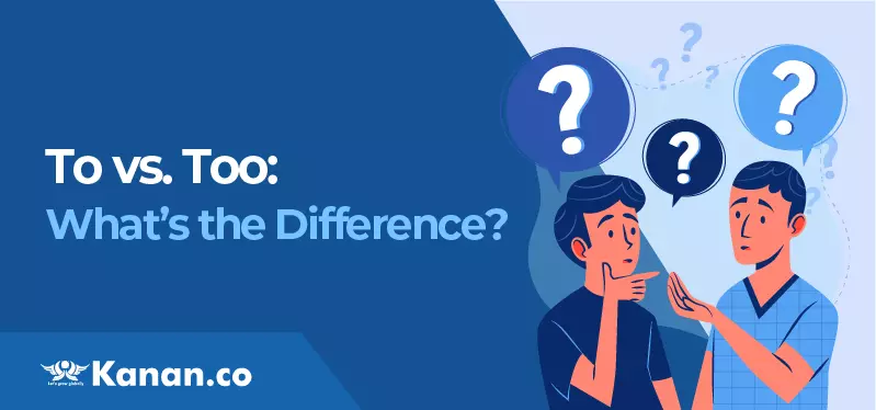 To vs Too: What’s the Difference? How to Remember with Examples?